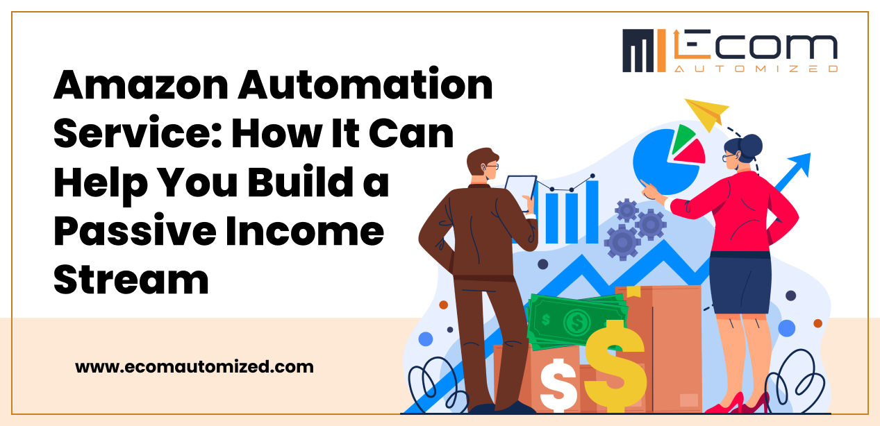 Amazon Automation Service: How It Can Help You Build a Passive Income ...